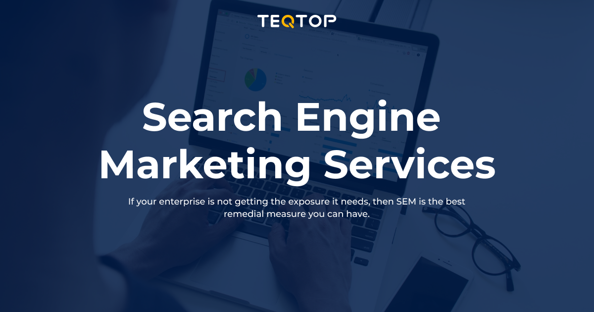 Search Engine Marketing Services | SEM Platforms | TEQTOP